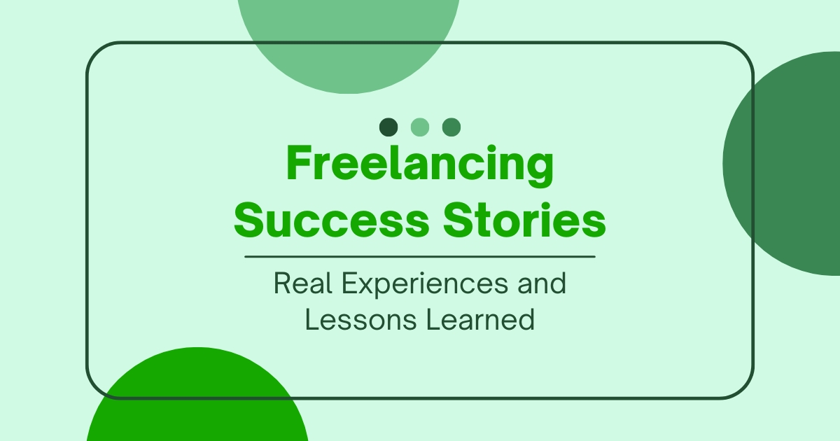 Freelancing Success Stories: Real Experiences and Lessons Learned ...